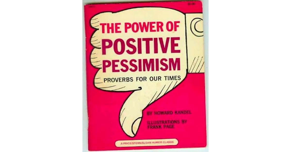 The Power of Positive Pessimism: Proverbs for Our Times by Howard Kandel