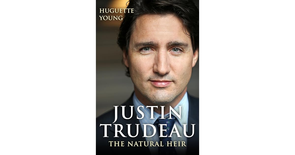 Justin Trudeau: The Natural Heir by Huguette Young