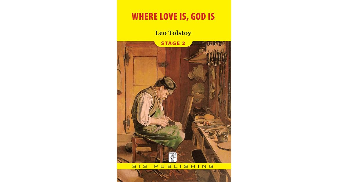 Where Love Is, God Is by Leo Tolstoy