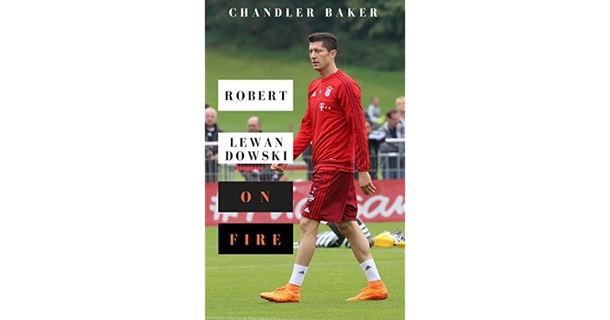 Robert Lewandowski: On Fire by Chandler Baker