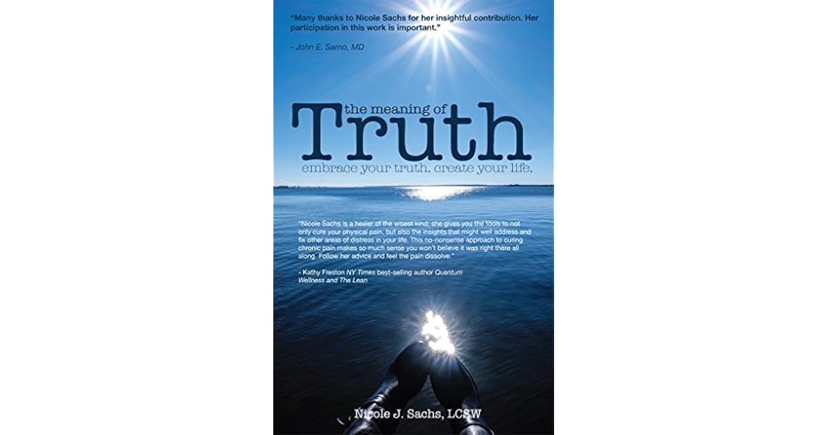 The Meaning of Truth: embrace your truth. create your life. by Nicole J ...