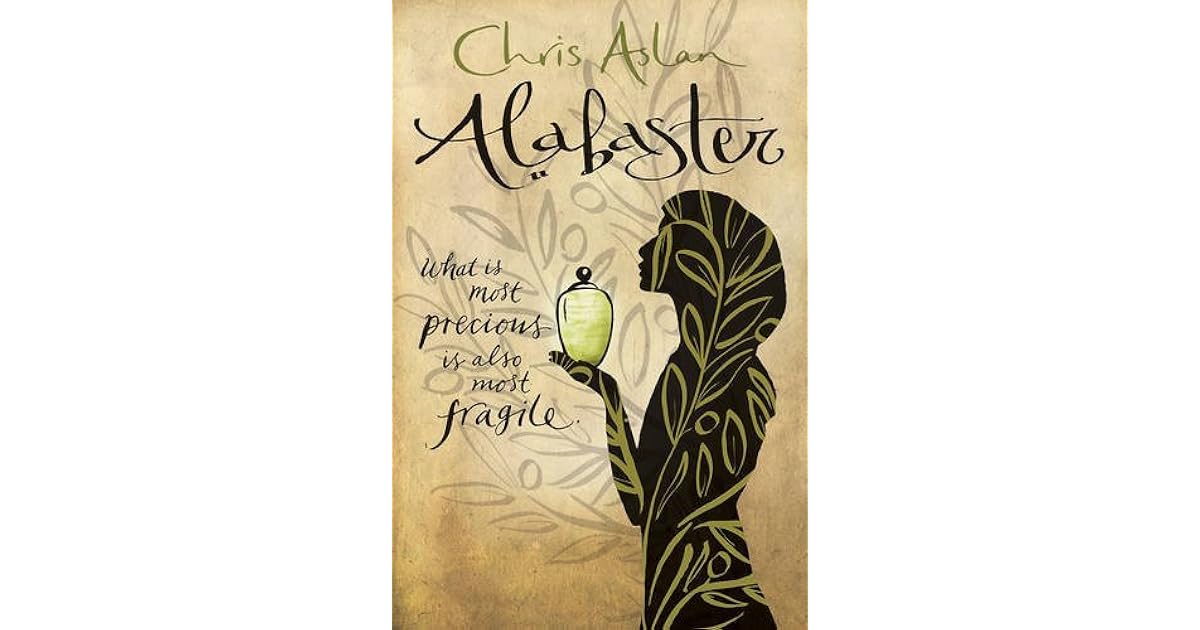 Alabaster: What is Most Precious is Also Most Fragile by Chris Aslan