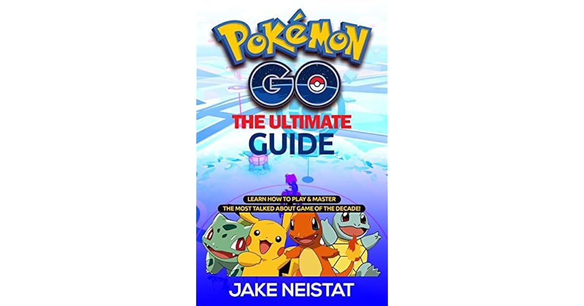 Pokemon Go Ultimate Guide Book: by Jake Neistat