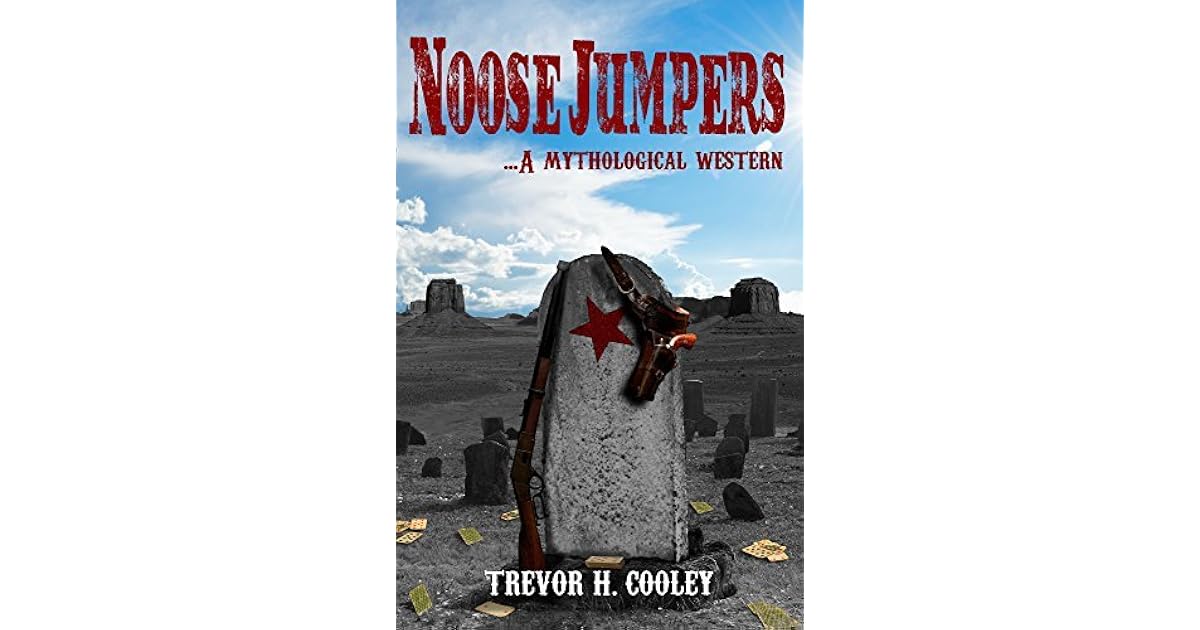Noose Jumpers: A Mythological Western by Trevor H. Cooley