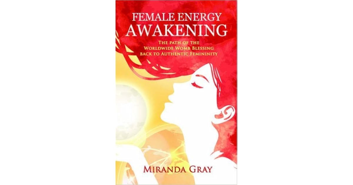 Female Energy Awakening: The Path of the Worldwide Womb Blessing Back ...