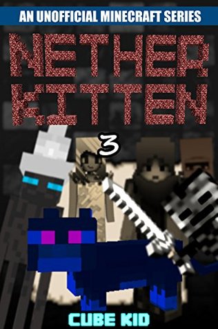 Minecraft: Nether Kitten: Book 3 by Cube Kid