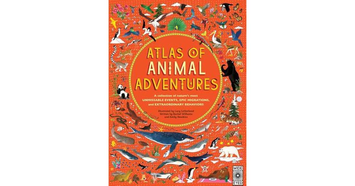 Atlas of Animal Adventures: A collection of nature's most unmissable ...