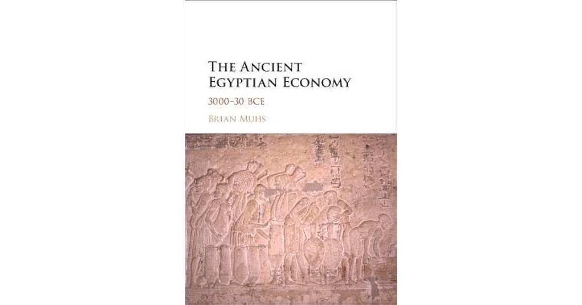 The Ancient Egyptian Economy, 3000 - 30 BCE by Brian Muhs