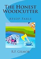 The Honest Woodcutter: Aesop Fable by Aesop