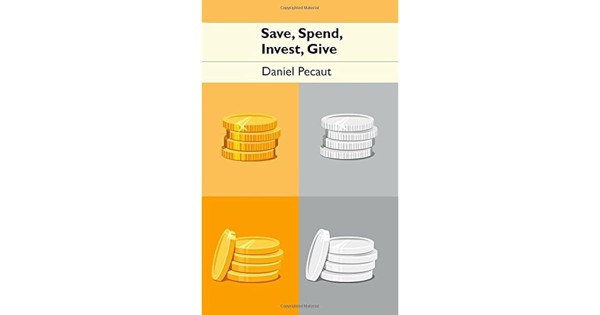 Save, Spend, Invest, Give by Daniel Pecaut