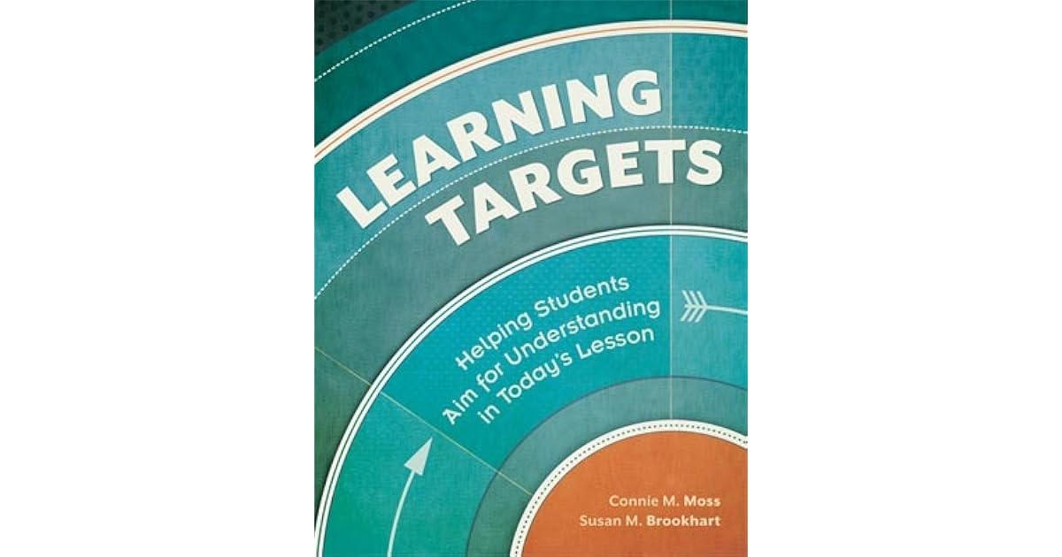 Learning Targets: Helping Students Aim for Understanding in Today's ...