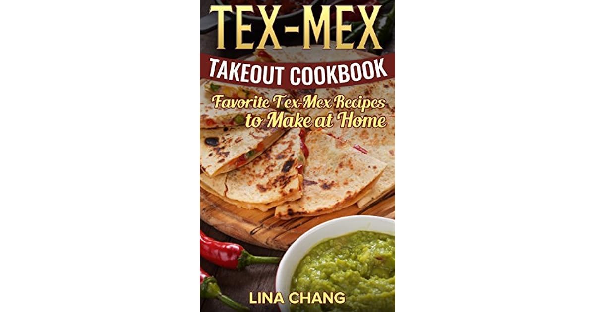 Tex-Mex Takeout Cookbook: Favorite Tex-Mex Recipes to Make at Home by ...