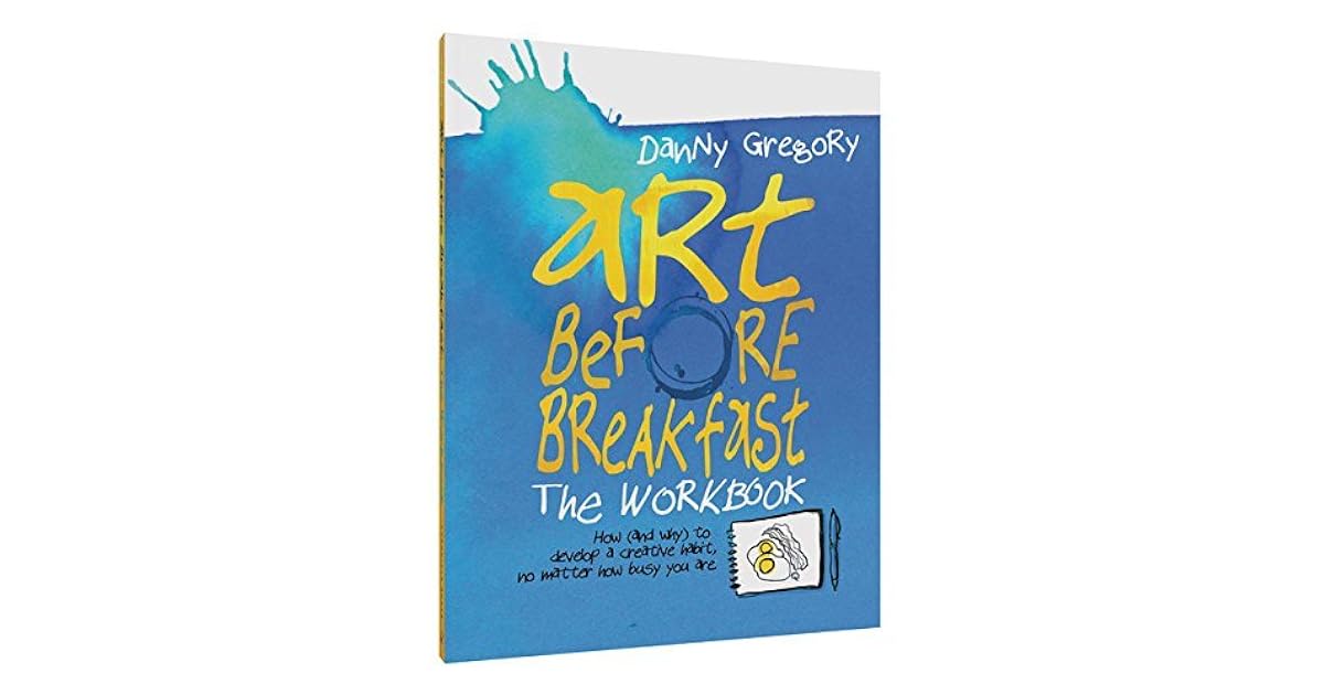 Art Before Breakfast: The Workbook by Danny Gregory