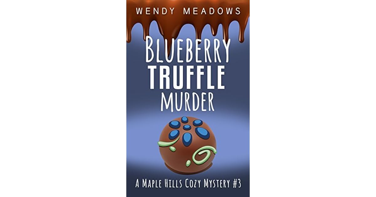 Blueberry Truffle Murder (Maple Hills #3) by Wendy Meadows