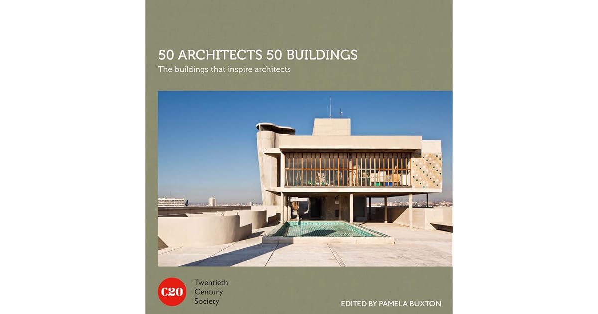 50 Architects 50 Buildings: The buildings that inspire architects by ...