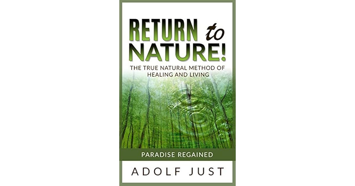 Return to nature! The true natural method of healing and living by ...