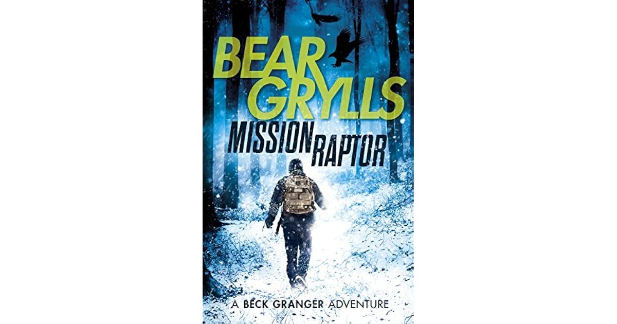 Mission Raptor (Beck Granger Adventure #3) by Bear Grylls
