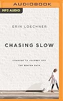 Chasing Slow: Courage to Journey Off the Beaten Path by Erin Loechner