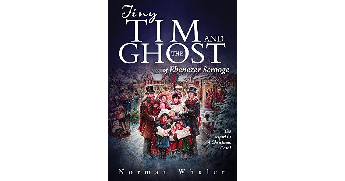 Tiny Tim and The Ghost of Ebenezer Scrooge: The Sequel to A Christmas ...