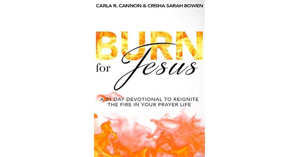Burn for Jesus: 21 Day Devotional to Reignite the Fire in Your Prayer ...