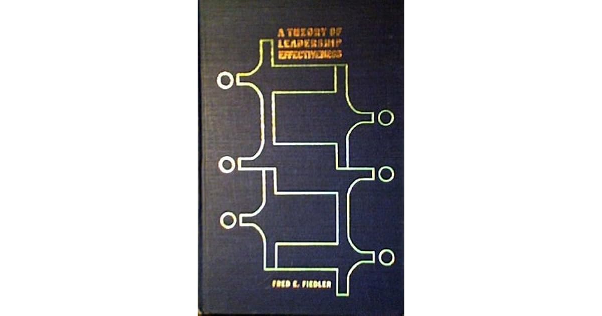 A Theory Of Leadership Effectiveness by Fred Edward Fiedler
