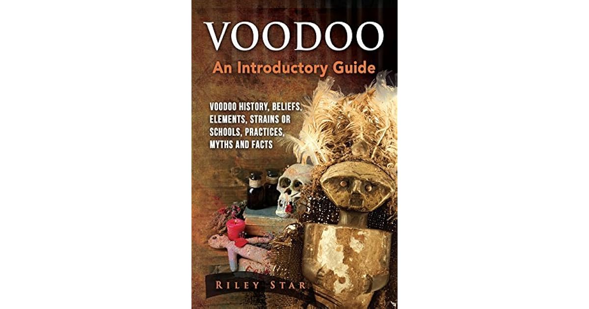 Voodoo: Voodoo History, Beliefs, Elements, Strains or Schools ...