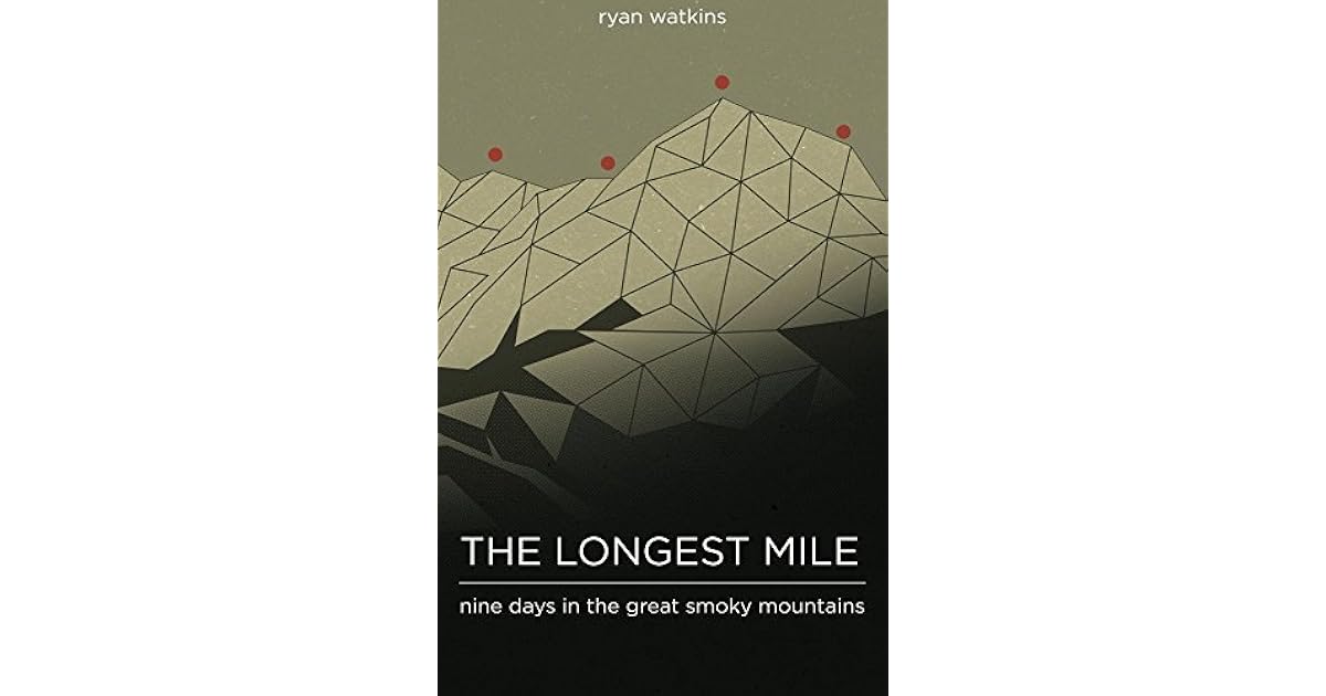 The Longest Mile: Nine Days in the Great Smoky Mountains by Ryan Watkins