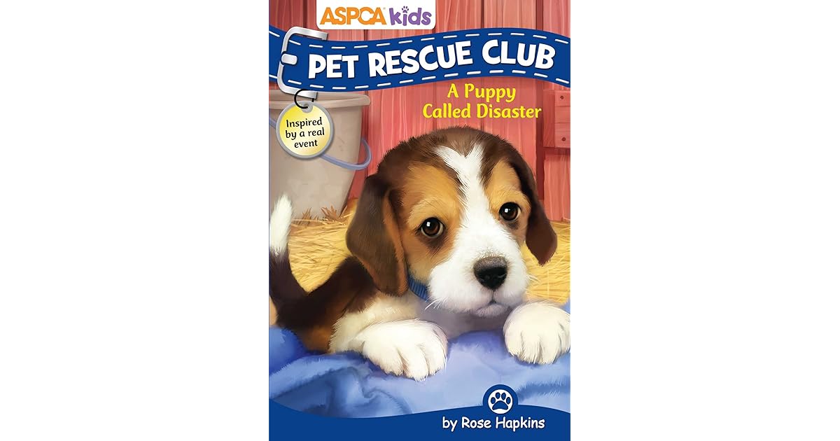 ASPCA Kids: Pet Rescue Club: A Puppy Called Disaster by Rose Hapkins