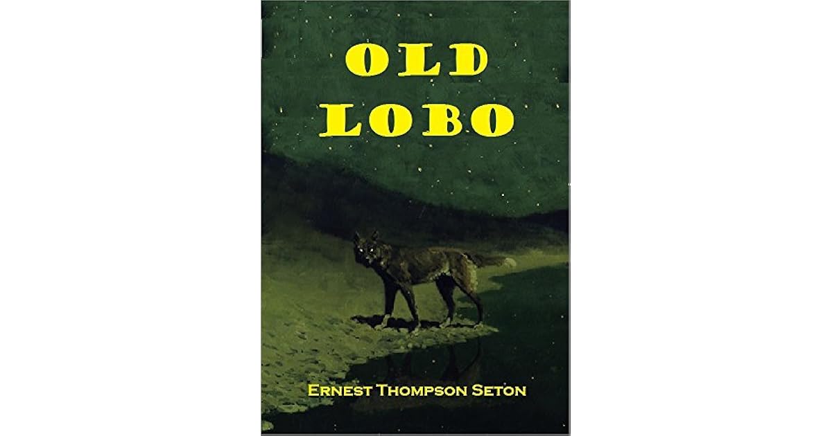 Old Lobo - The True Story of the Gigantic Lobo Wolf That Terrorized New ...
