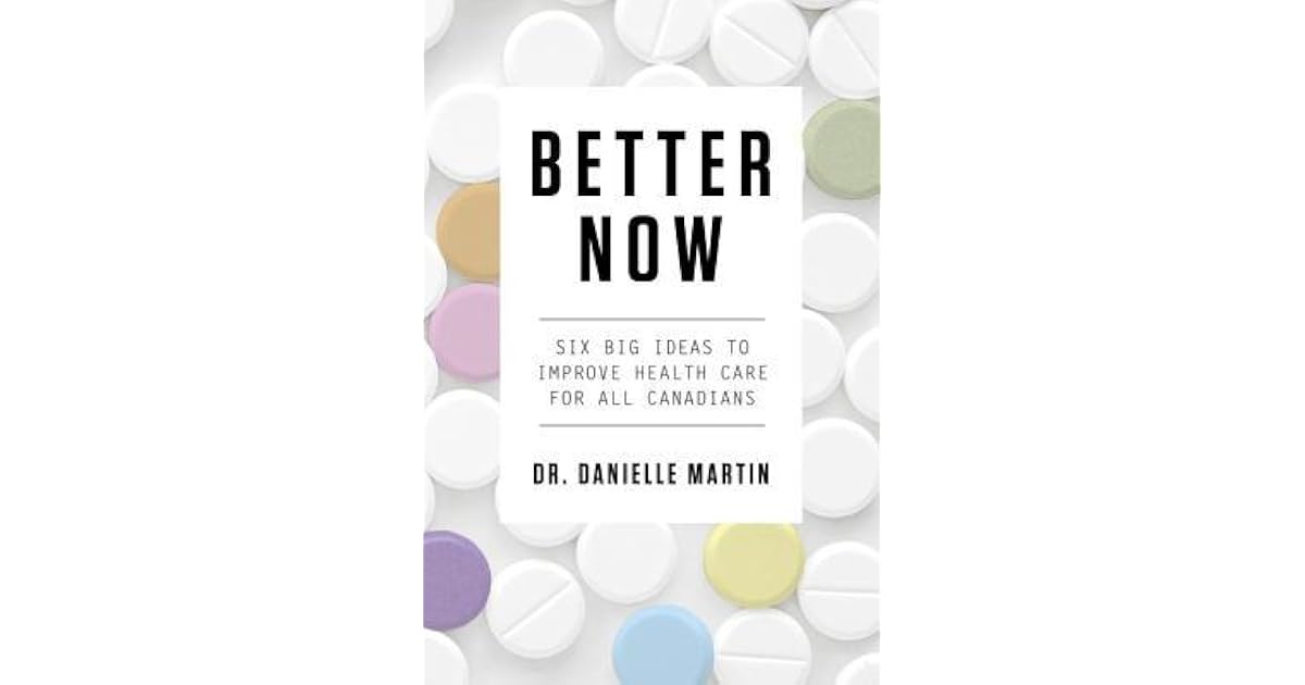 Better Now: Six Big Ideas to Improve Health Care for All Canadians by ...