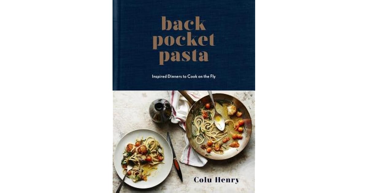 Back Pocket Pasta: Inspired Dinners to Cook on the Fly: A Cookbook by ...
