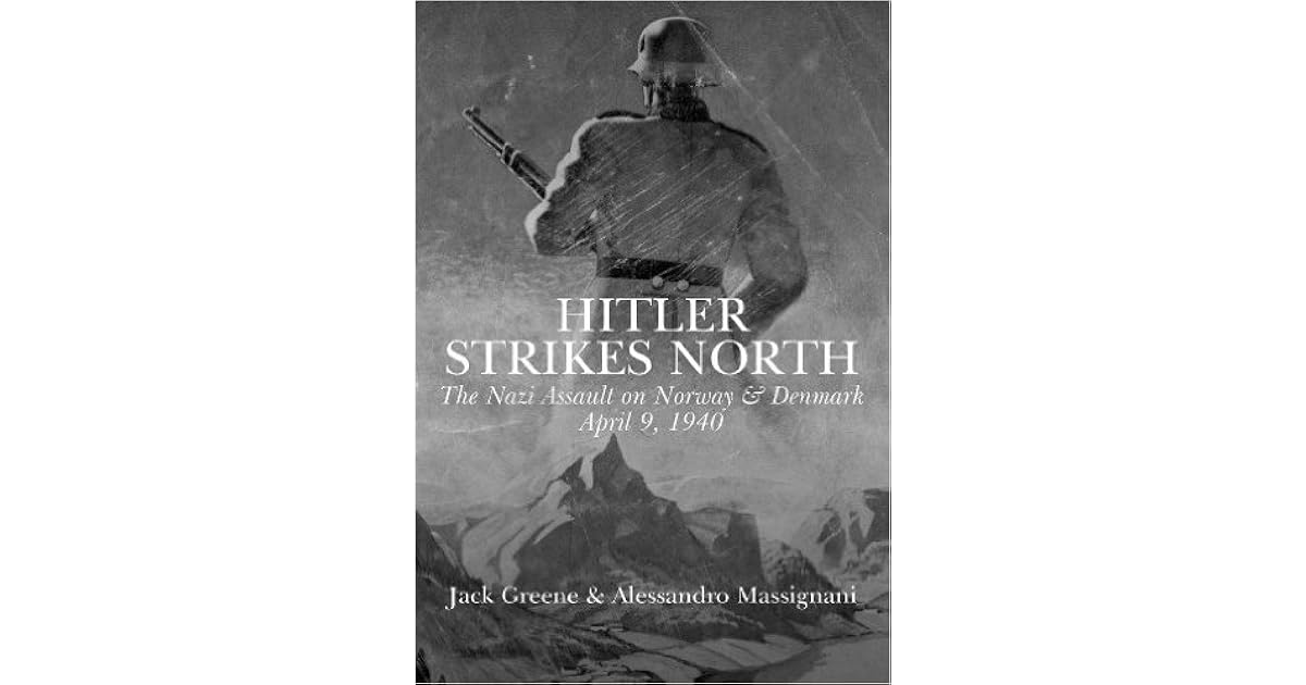 Hitler Strikes North: The Nazi Invasion of Norway & Denmark, April 9 ...