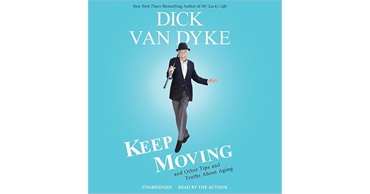 Keep Moving: And Other Tips About Old Age by Dick Van Dyke