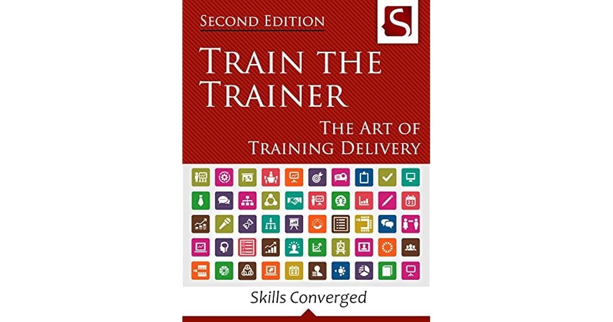 Train the Trainer: The Art of Training Delivery by Skills Converged