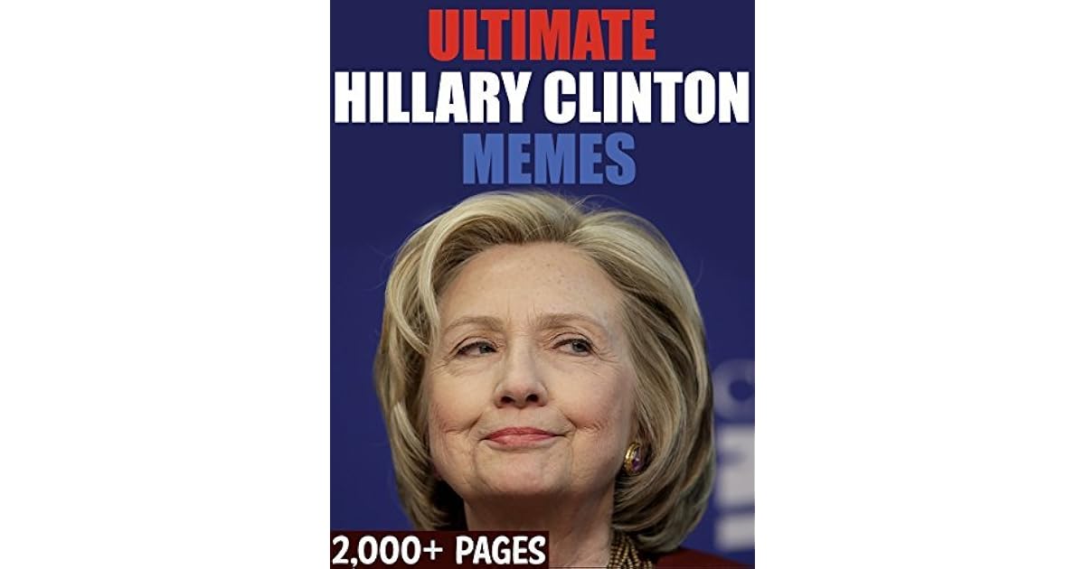 HILLARY CLINTON: Hilarious Hillary Clinton Memes and Funny Pictures ...