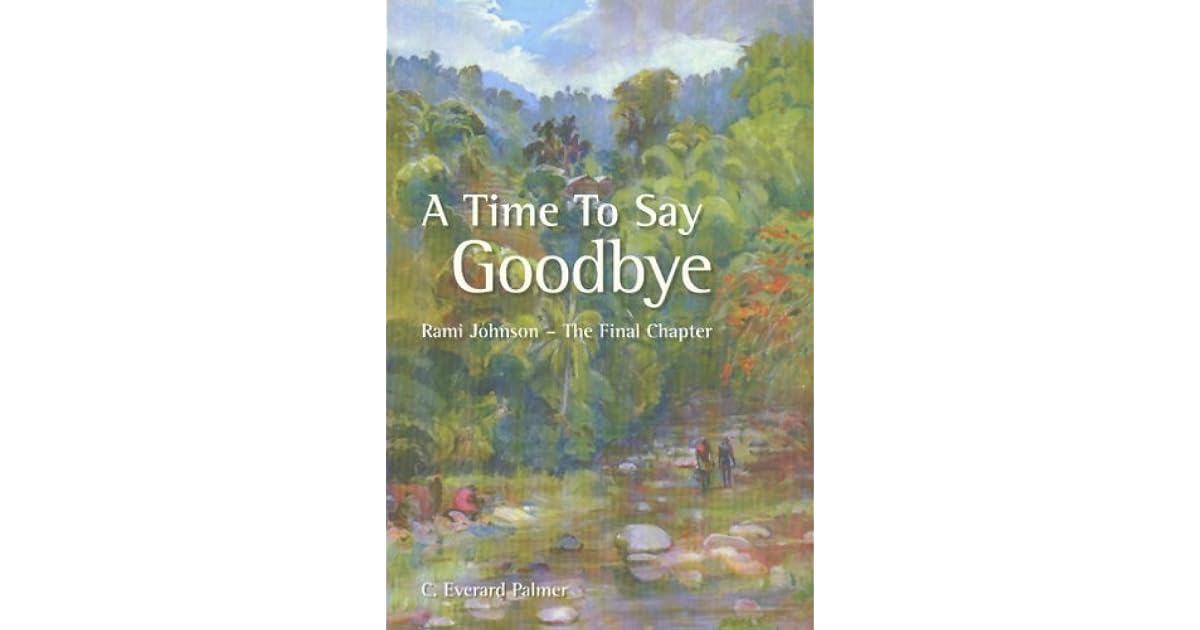 A Time to Say Goodbye: Rami Johnson - The Final Chapter by C Everard Palmer