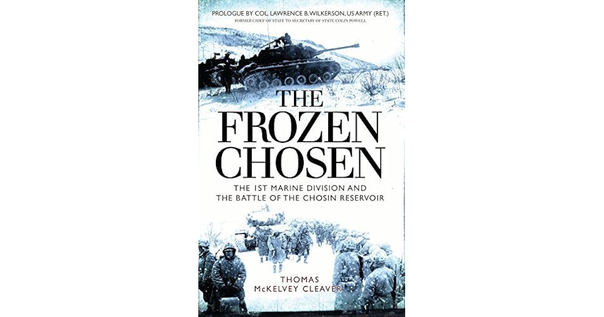 The Frozen Chosen: The 1st Marine Division and the Battle of the Chosin ...