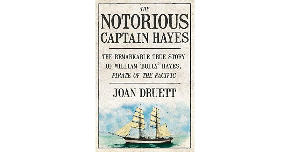 The Notorious Captain Hayes: The Remarkable True Story of The Pirate of ...