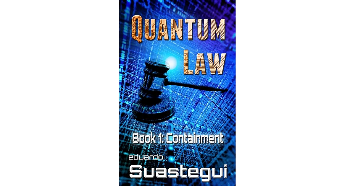 Book giveaway for Quantum Law: Containment by Eduardo Suastegui Aug 05 ...