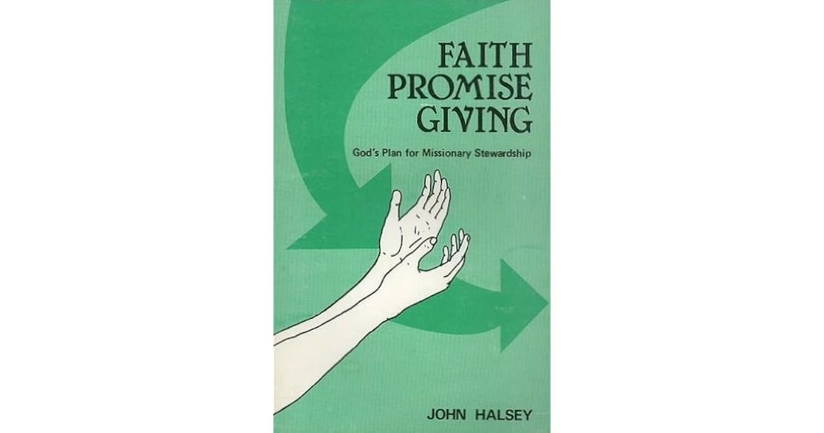 Faith Promise Giving God's Plan for Missionary Stewardship by John Halsey