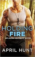 Holding Fire (Alpha Security #2) by April Hunt