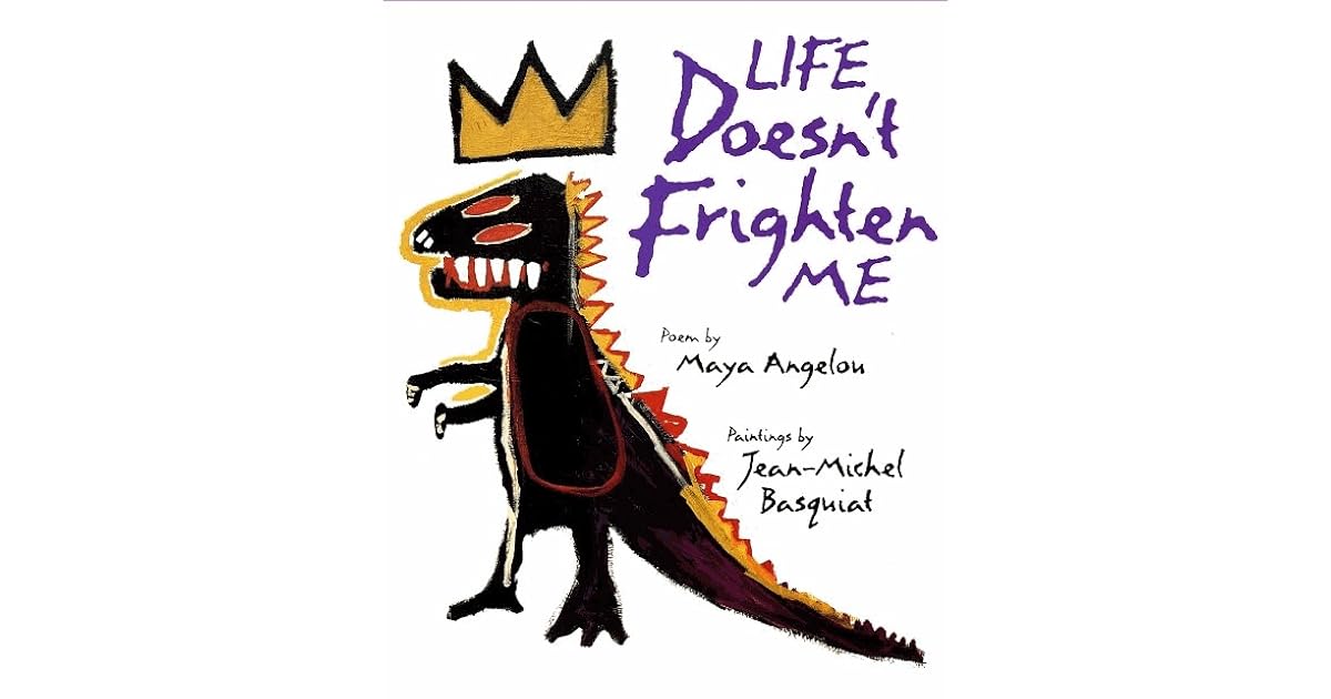 Life Doesn't Frighten Me by Maya Angelou