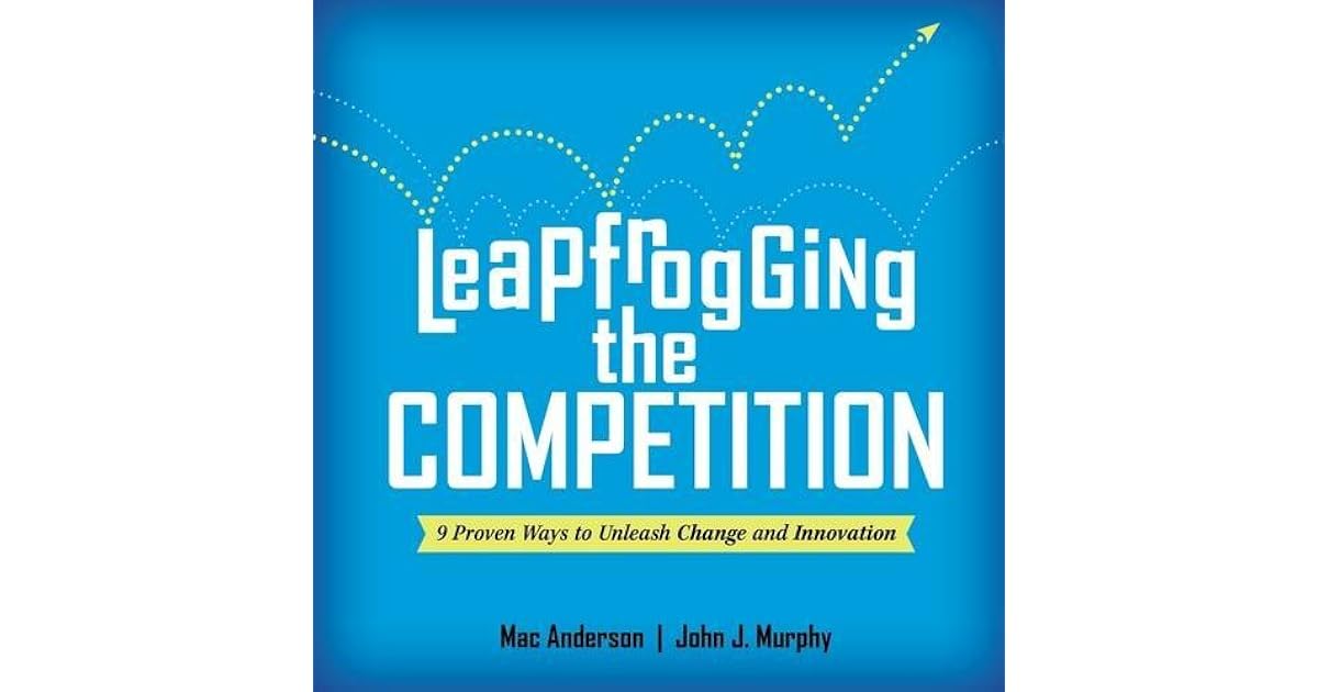 Leapfrogging the Competition by Mac Anderson