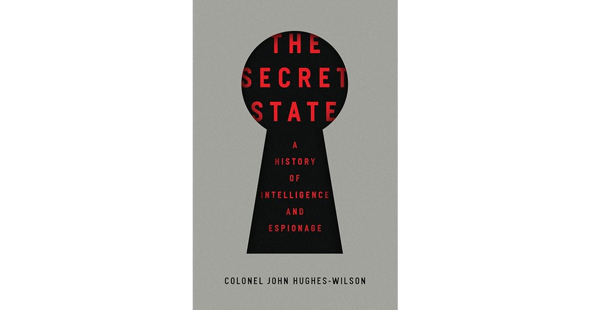 The Secret State: A History of Intelligence and Espionage by John ...