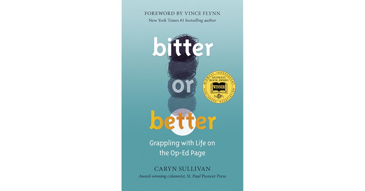 Bitter Or Better: Grappling with Life on the Op-Ed Page by Caryn Sullivan
