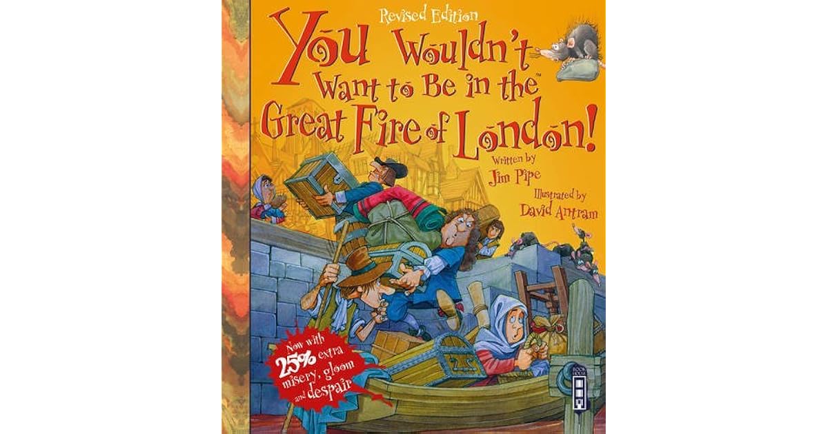 You Wouldn't Want to Be in the Great Fire of London by Jim Pipe