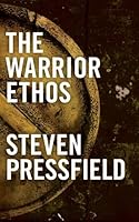 The Warrior Ethos by Steven Pressfield
