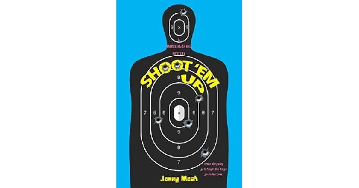 Shoot 'em Up (Maisie McGrane Mystery #3) by Janey Mack