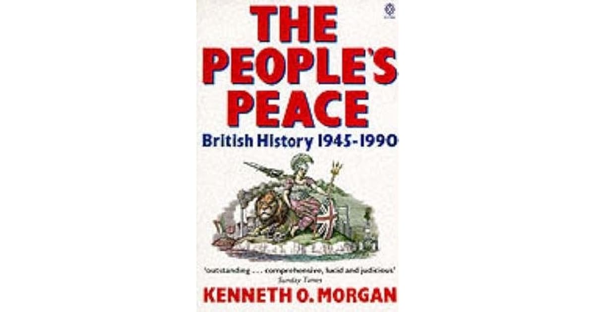 The People's Peace: British History 1945-1990 by Kenneth O. Morgan