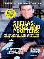 Sheilas, Wogs & Poofters: An Incomplete Biography of Johnny Warren and ...